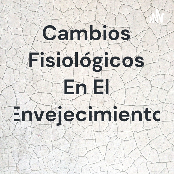 Listener Numbers, Contacts, Similar Podcasts - Cambios Fisiológicos En El Envejecimiento