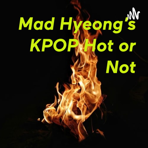 Listener Numbers, Contacts, Similar Podcasts - Mad Hyeong's KPOP Hot or ...