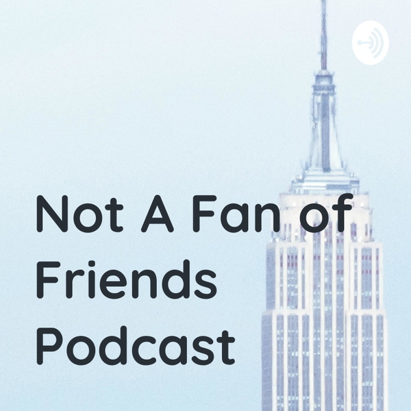Listener Numbers, Contacts, Similar Podcasts - Not A Fan of Friends Podcast