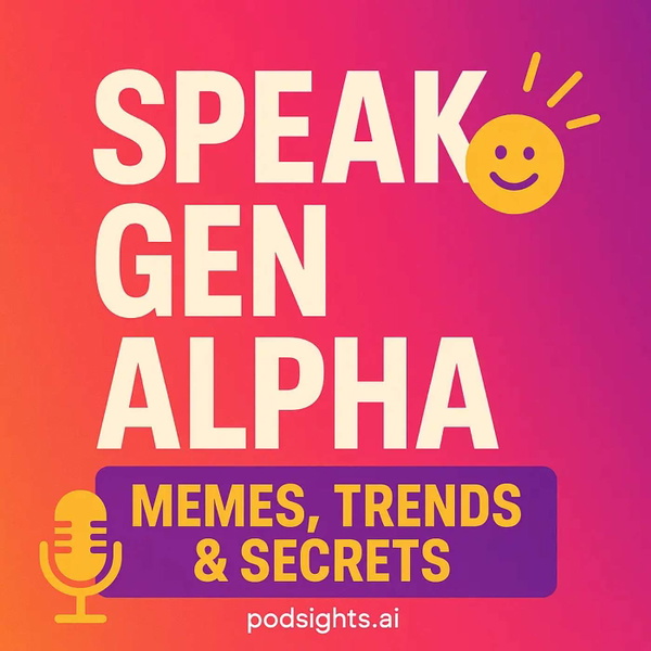 Listener Numbers, Contacts, Similar Podcasts - Speak Gen Alpha: Memes ...