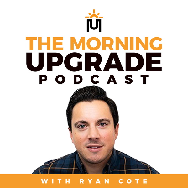PodMatch | The Morning Upgrade Podcast with Ryan Cote