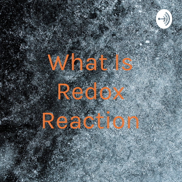 Listener Numbers, Contacts, Similar Podcasts - What Is Redox Reaction